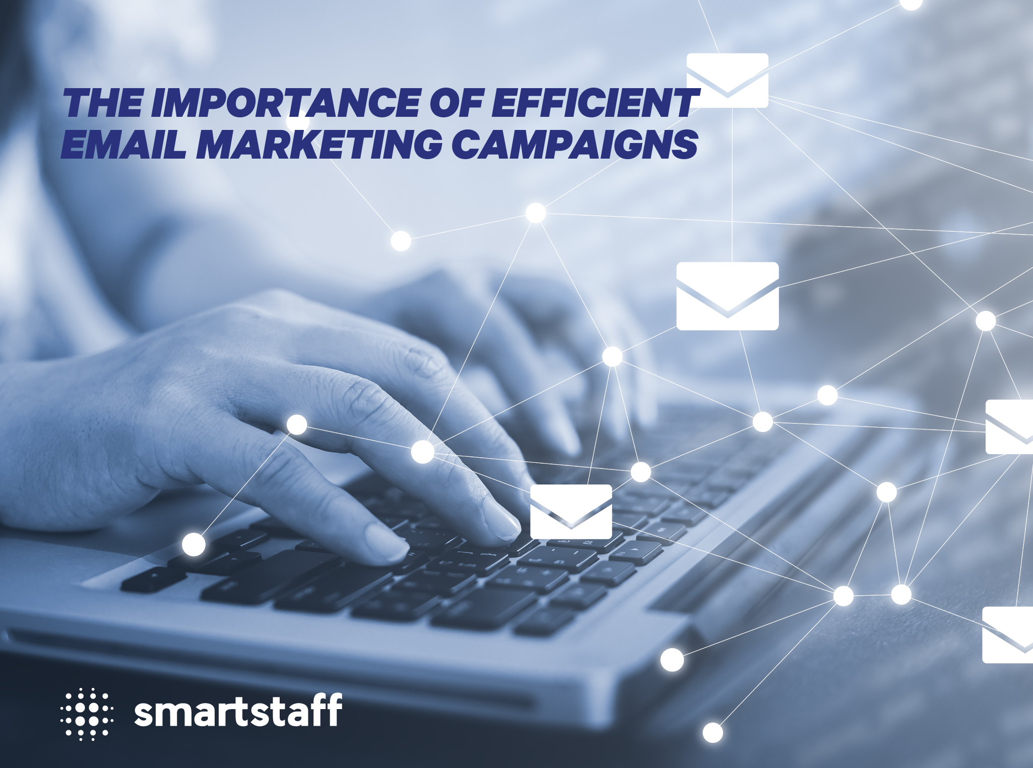 The Importance of Efficient Email Marketing Campaigns | Smartstaff